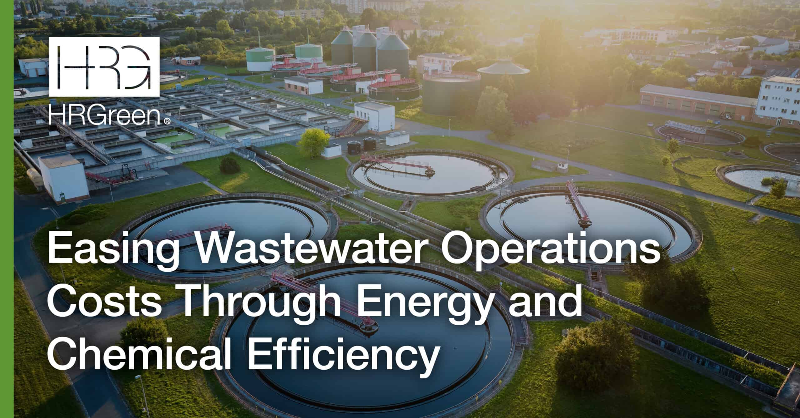 Easing Wastewater Operations Costs Through Energy and Chemical ...